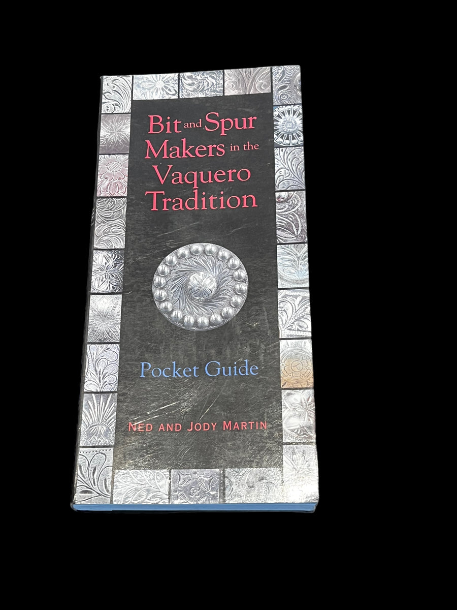 Bit and Spur Makers in the Vaquero Tradition Pocket Guide by Ned and J ...